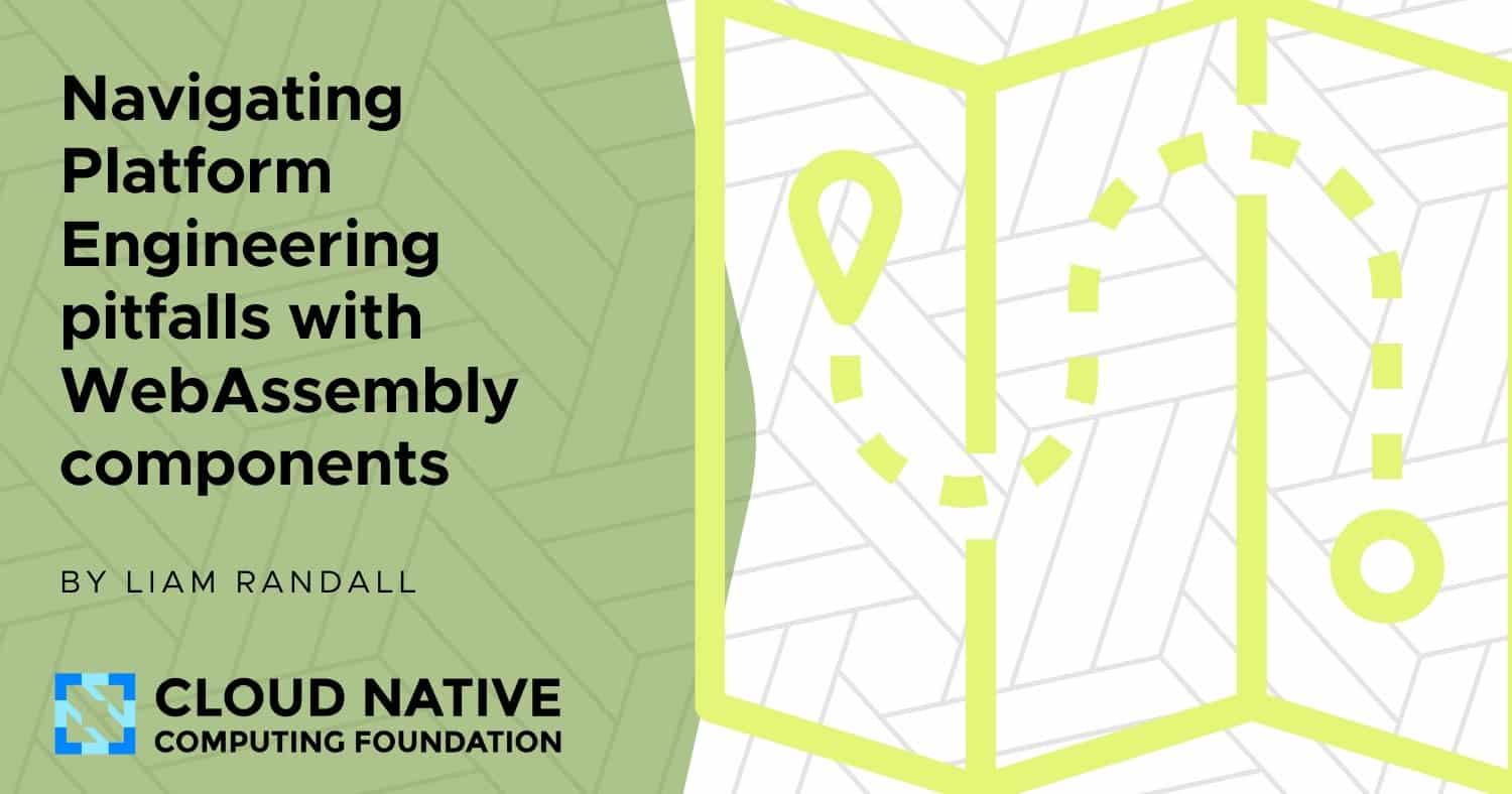 Navigating Platform Engineering pitfalls with WebAssembly components | CNCF