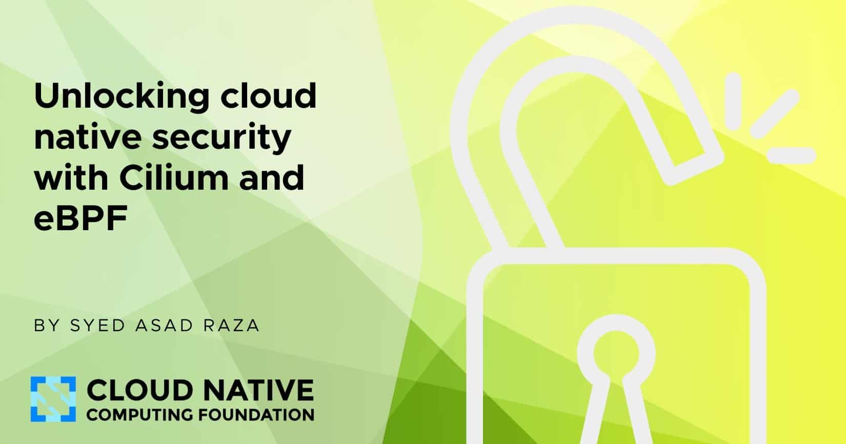 Unlocking cloud native security with Cilium and eBPF | CNCF