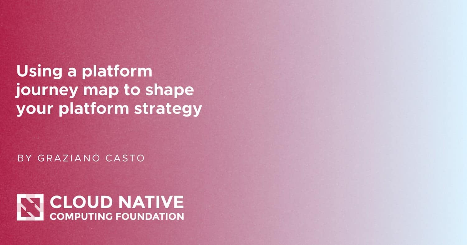 Platform journey map: shape your platform strategy | CNCF