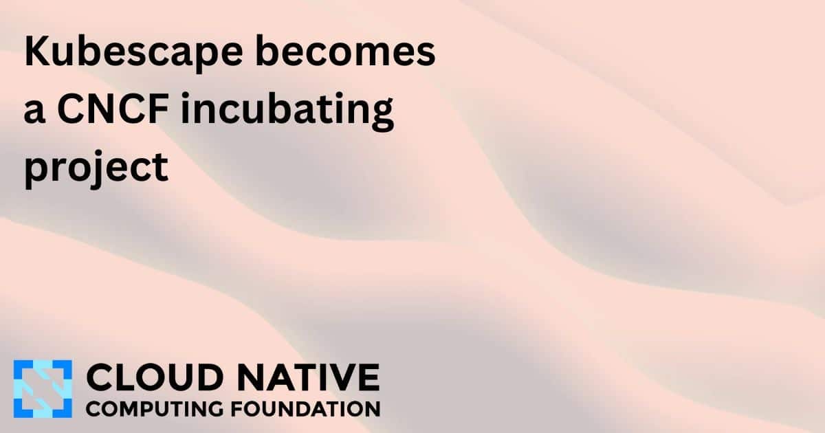 Kubescape becomes a CNCF incubating project | CNCF