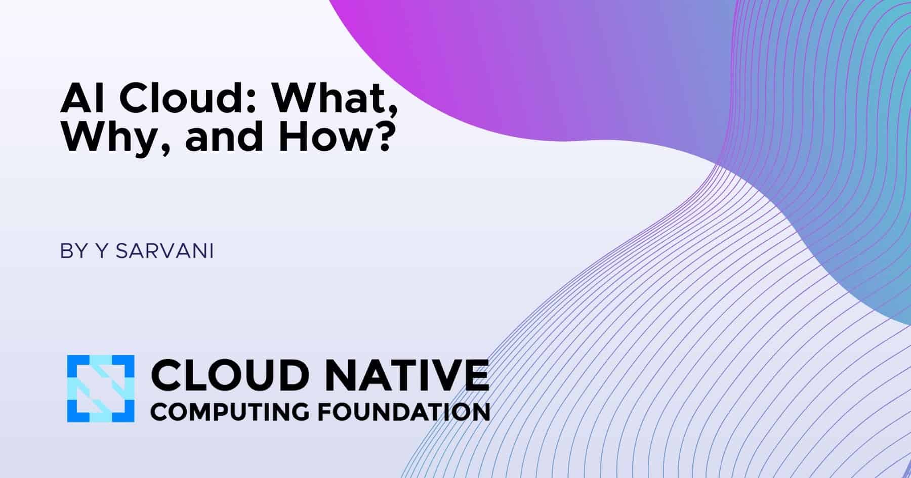 AI Cloud: What, Why, and How? | CNCF