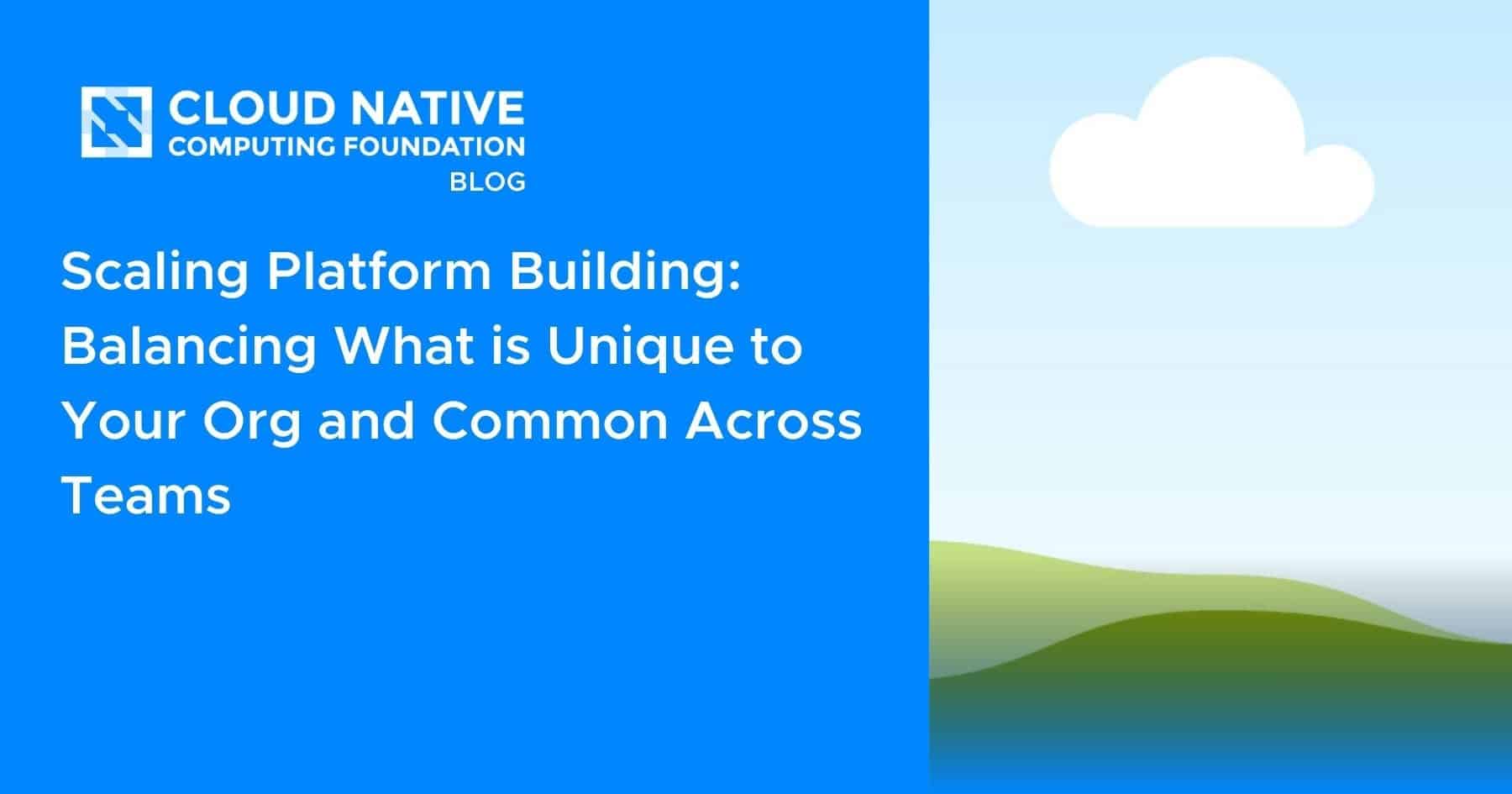 Scaling Platform Building: Balancing What is Unique to Your Org and ...