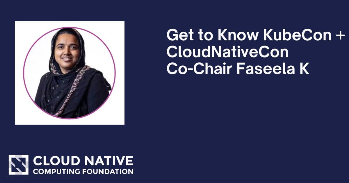 Get to Know KubeCon + CloudNativeCon Co-Chair Faseela K. | CNCF