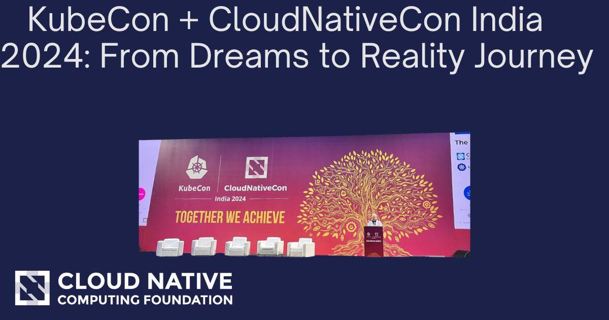 KubeCon + CloudNativeCon India 2024: From Dreams to Reality Journey | CNCF