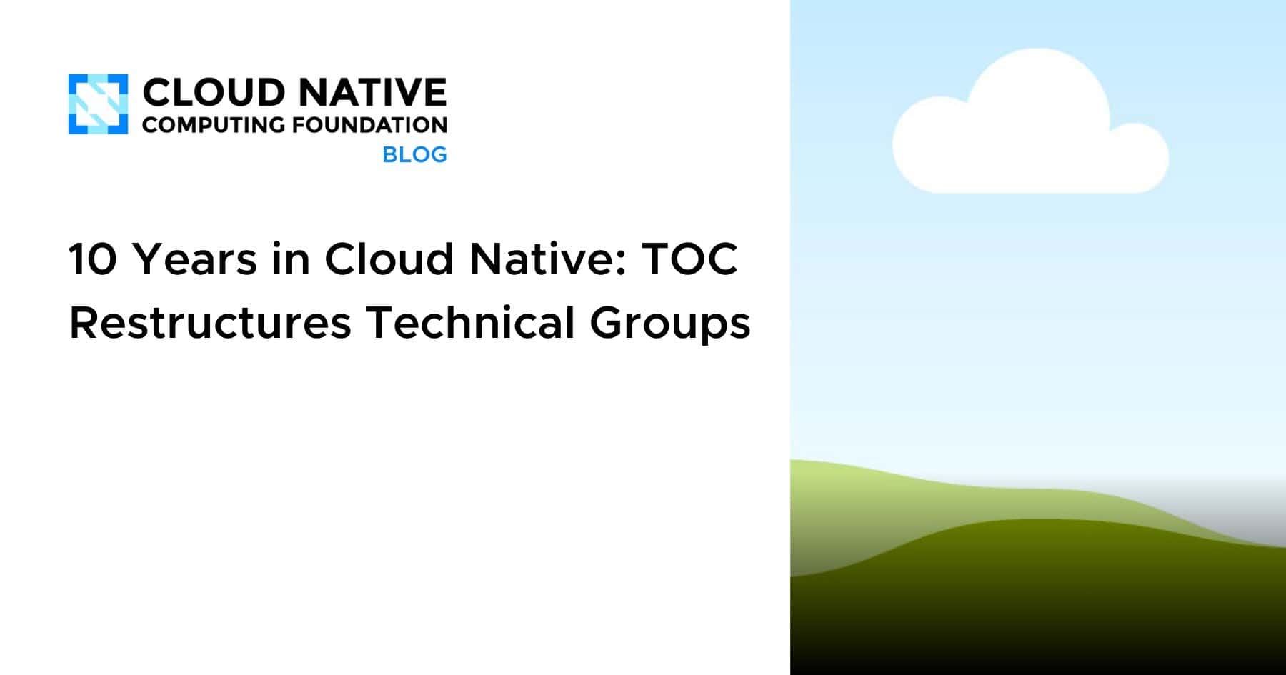 10 Years in Cloud Native: TOC Restructures Technical Groups | CNCF