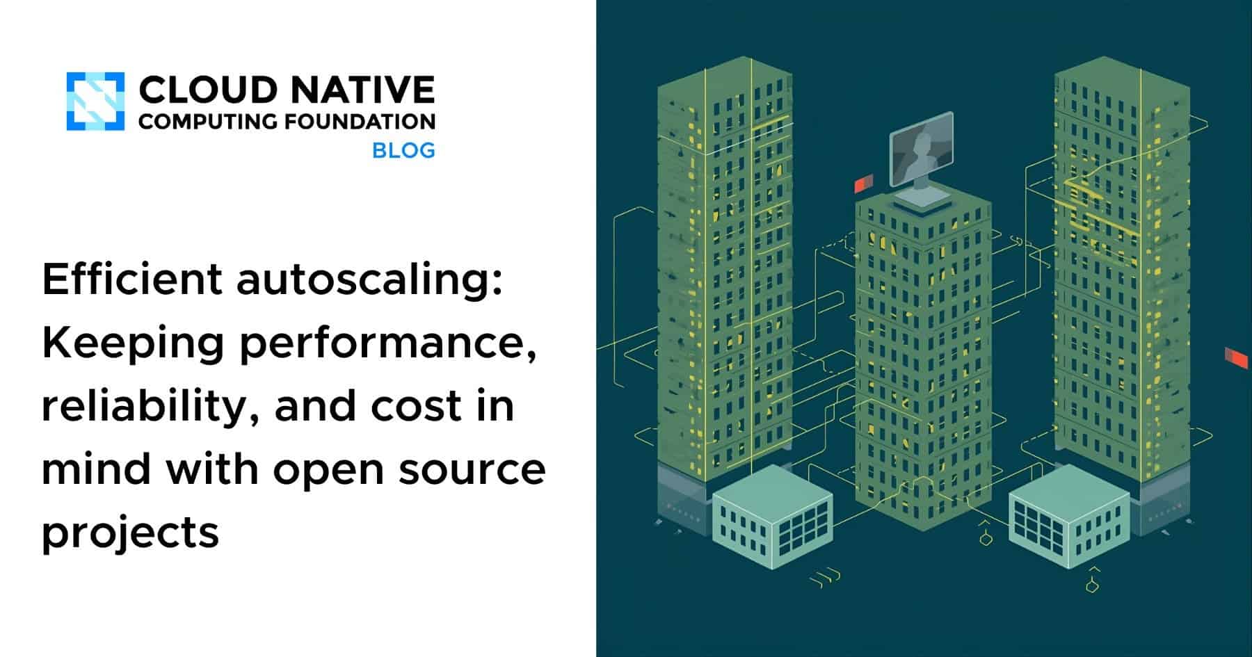 Efficient autoscaling: Keeping performance, reliability, and cost in mind with open source ...