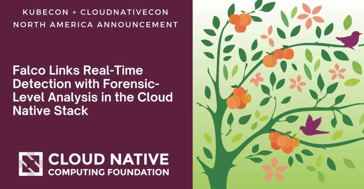 Falco Links Real-Time Detection with Forensic-Level Analysis in the Cloud Native Stack | CNCF